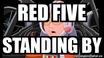 Meme Personalizado - Red five standing by - 32323740