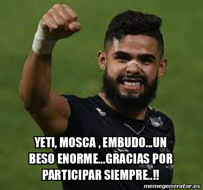 Meme Personalizado - yeti, mosca , embudo...un beso enorme...gracias ...