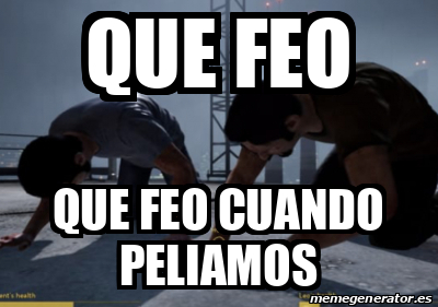 Meme Personalizado - Que feo Que feo cuando peliamos - 32323860