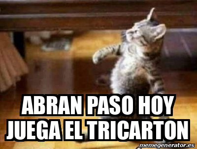 Meme Personalizado - Abran paso hoy juega el Tricarton - 32324368