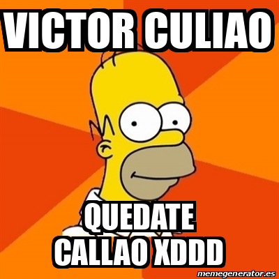 Meme Homer - Victor culiao Quedate callao xddd - 32324595