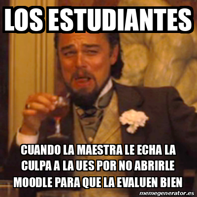 Meme Personalizado - LoS ESTUDIANTES CUANDO LA MAESTRA LE ECHA LA CULPA ...