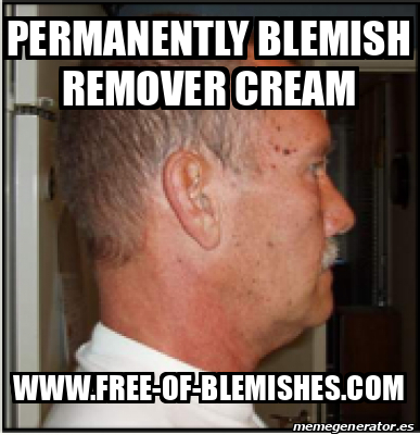 Meme Personalizado - Permanently blemish remover cream www.free-of ...