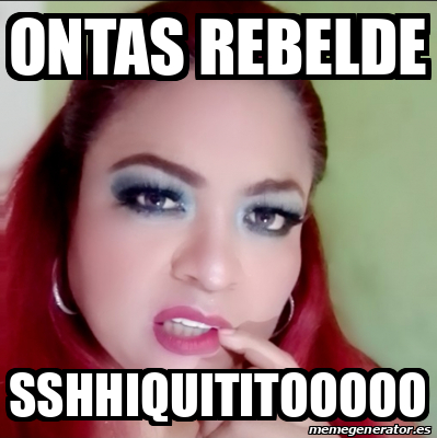 Meme Personalizado - ontas rebelde SShhiquititooooo - 32325272