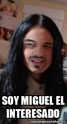 Meme Personalizado - Soy Miguel el interesado - 32325273