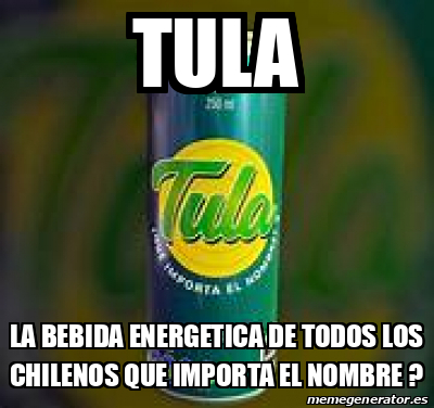 Meme Personalizado - tula la bebida energetica de todos los chilenos ...