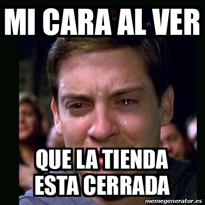 Meme crying peter parker - Mi cara al ver que la tienda esta cerrada ...