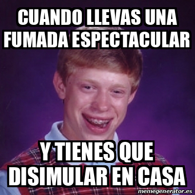 Meme Bad Luck Brian - cuando llevas una fumada espectacular y tienes ...