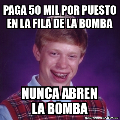 Meme Bad Luck Brian - Paga 50 mil por puesto en la fila de la bomba ...