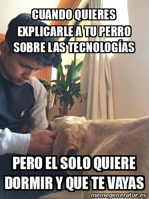 Meme Personalizado - Cuando quieres explicarle a tu perro sobre las ...