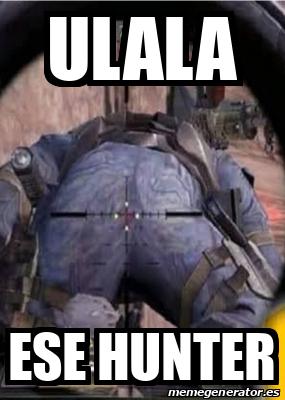 Meme Personalizado - Ulala Ese hunter - 32326191