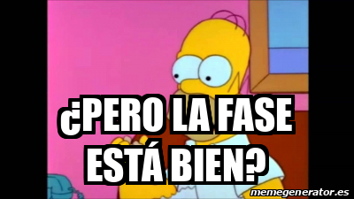Meme Personalizado - ¿pero la fase está bien? - 32326220