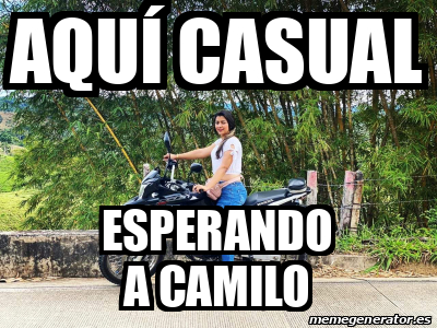 Meme Personalizado - Aquí Casual Esperando a Camilo - 32326278