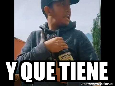 Meme Personalizado - Y que tiene - 32326309