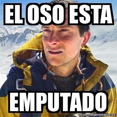 Meme Bear Grylls - El oso esta Emputado - 32326452