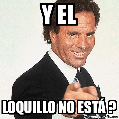 Meme Julio Iglesias - Y el Loquillo no está ? - 32326458