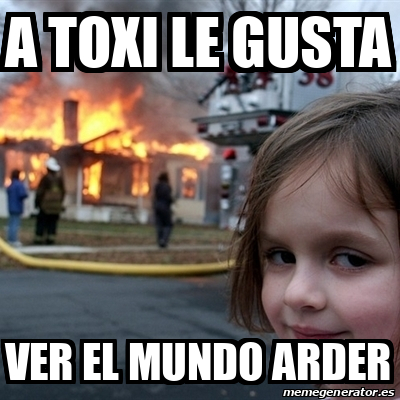 Meme Disaster Girl - A Toxi le gusta ver el mundo arder - 32326865