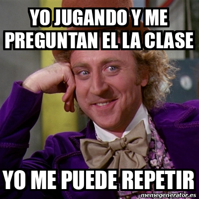 Meme Willy Wonka - Yo jugando y me preguntan el la clase Yo me puede ...