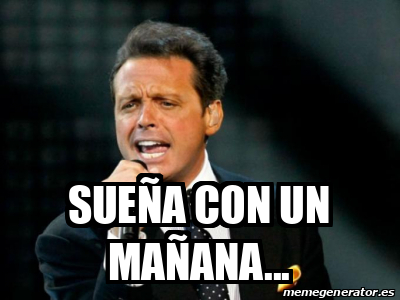 Meme Personalizado - Sueña con un mañana... - 32326940