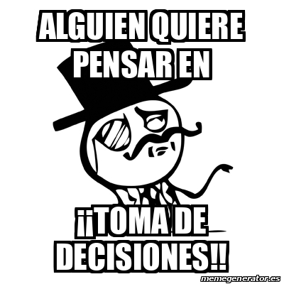 Meme Feel Like A Sir - ALGUIEN QUIERE PENSAR EN ¡¡TOMA DE DECISIONES ...