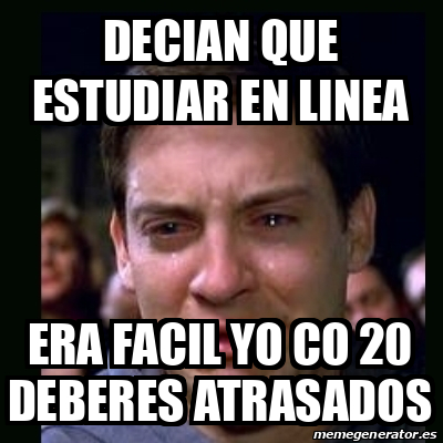 Meme crying peter parker - Decian que estudiar en linea era facil yo co ...