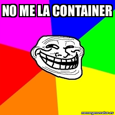 Meme Troll - No me la container - 32327693