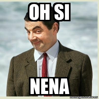 Meme Mr Bean - oh si nena - 32327802