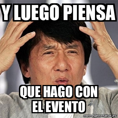 Meme Jackie Chan - y luego piensa que hago con el evento - 32328092