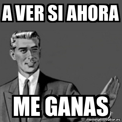 Meme Correction Guy - a ver si ahora me ganas - 32328807