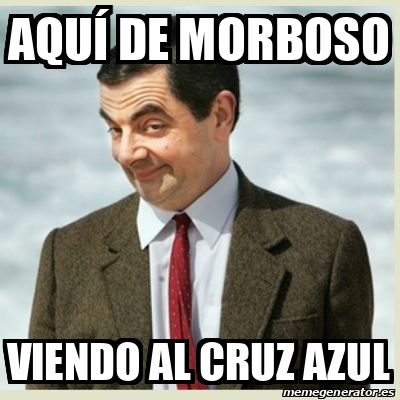 Meme Mr Bean - Aquí de morboso Viendo al Cruz Azul - 32328888