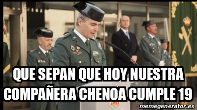 Meme Personalizado - Que sepan que hoy nuestra compañera chenoa cumple ...