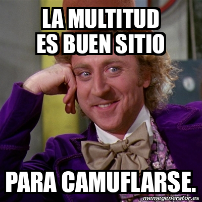 Meme Willy Wonka - La multitud es buen sitio Para camuflarse. - 32329446