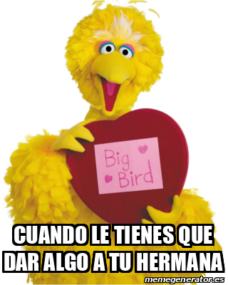 Meme Personalizado - Cuando le tienes que dar algo a tu hermana - 32329624