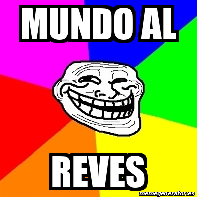 Meme Troll - mundo al reves - 32329773
