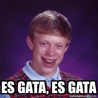 Meme Bad Luck Brian - Es gata, es gata - 32329937