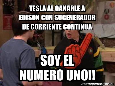 Meme Personalizado - TESLA AL GANARLE A EDISON CON SUGENERADOR DE ...