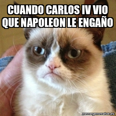 Meme Grumpy Cat - Cuando carlos IV vio que napoleon le engaño - 32330203