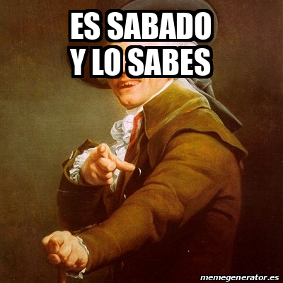 Meme Joseph Ducreux - es sabado y lo sabes - 32330220