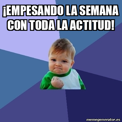 Meme Bebe Exitoso - ¡empesando la semana con toda la actitud! - 32330312