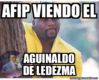 Meme Personalizado - afip viendo el aguinaldo de ledezma - 32330602