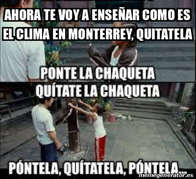 Meme Personalizado - ahora te voy a enseñar como es el clima en ...