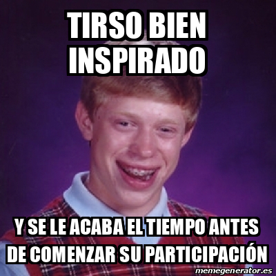 Meme Bad Luck Brian - tirso bien inspirado y se le acaba el tiempo ...