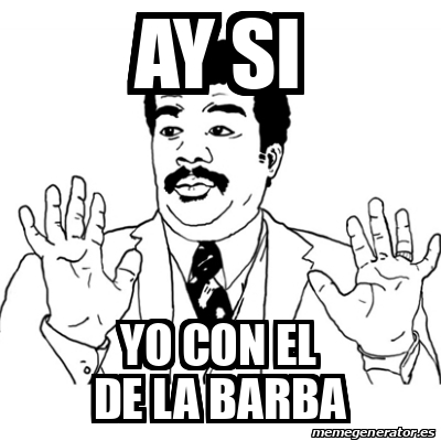 Meme Ay Si - Ay si Yo con el de la barba - 32331012