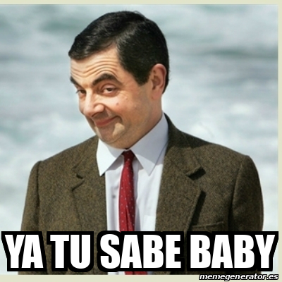 Meme Mr Bean - ya tu sabe baby - 32331451