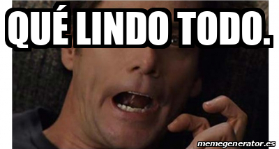 Meme Personalizado - Qué lindo todo. - 32331691