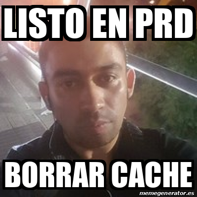 Meme Personalizado - Listo en prd borrar cache - 32332188