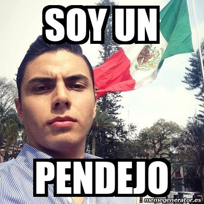 Meme Personalizado - Soy un Pendejo - 32332400