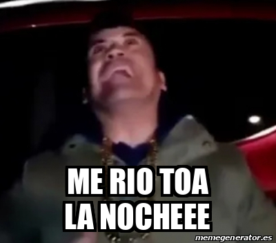 Meme Personalizado - Me rio toa la nocheee - 32332458