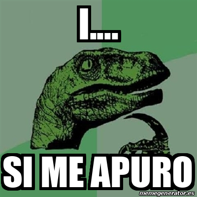 Meme Filosoraptor - i.... si me apuro - 32333337
