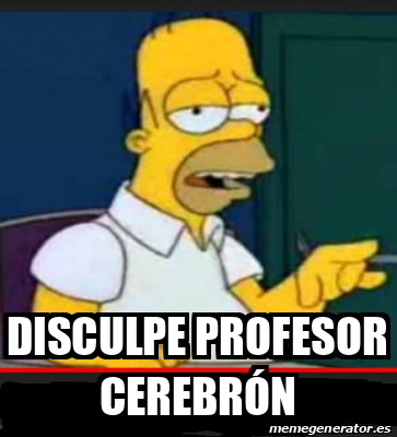 Meme Personalizado - Disculpe profesor cerebrón - 32333343